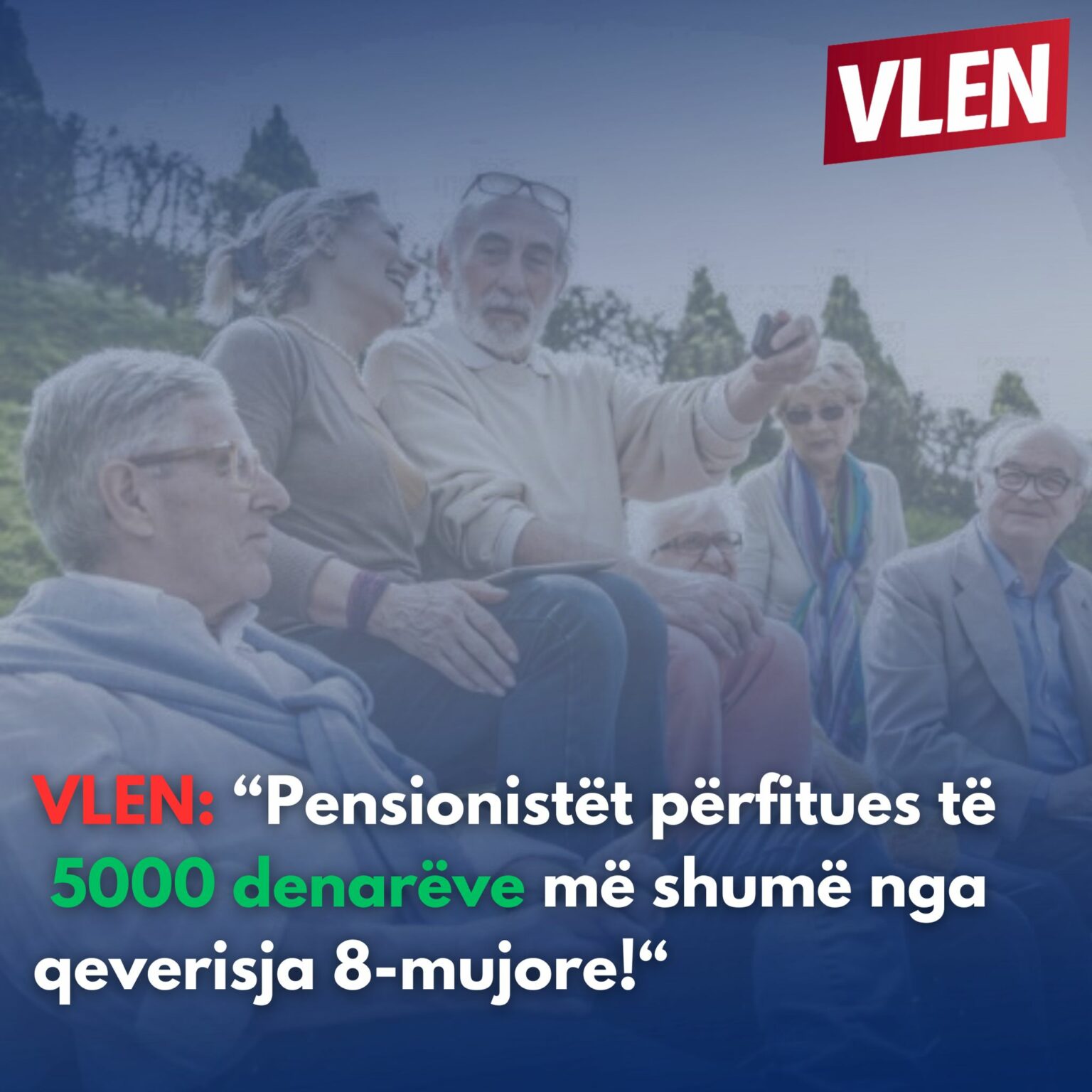 VLEN: Pensionistët përfitues të 5000 denarëve më shumë nga qeverisja 8 ...